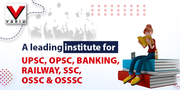 VANIK | Best Institute in Odisha | Coaching for UPSC, OPSC, BANKING, RAILWAY, SSC, OSSC, OSSSC